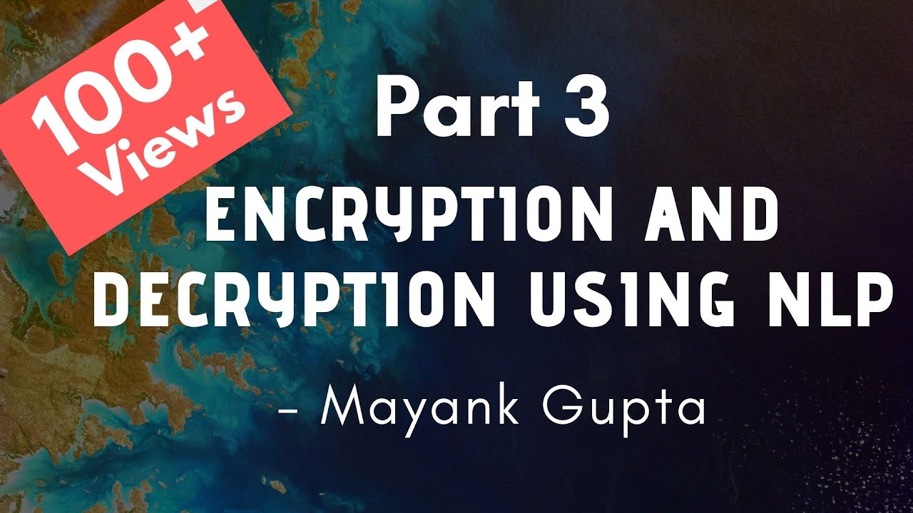 Encryption - Decryption using NLP | Part 3 of 3 | Natural Language ...