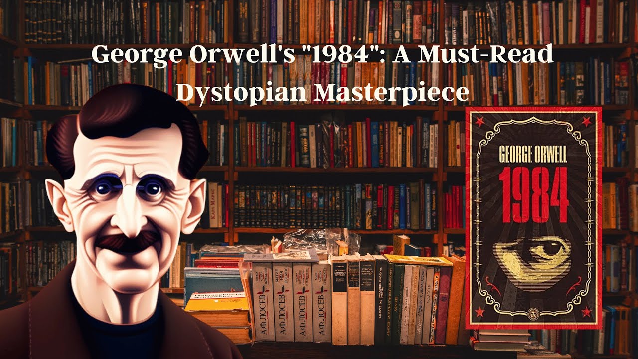 George Orwell's "1984": A Must-Read Dystopian Masterpiece - YouTube