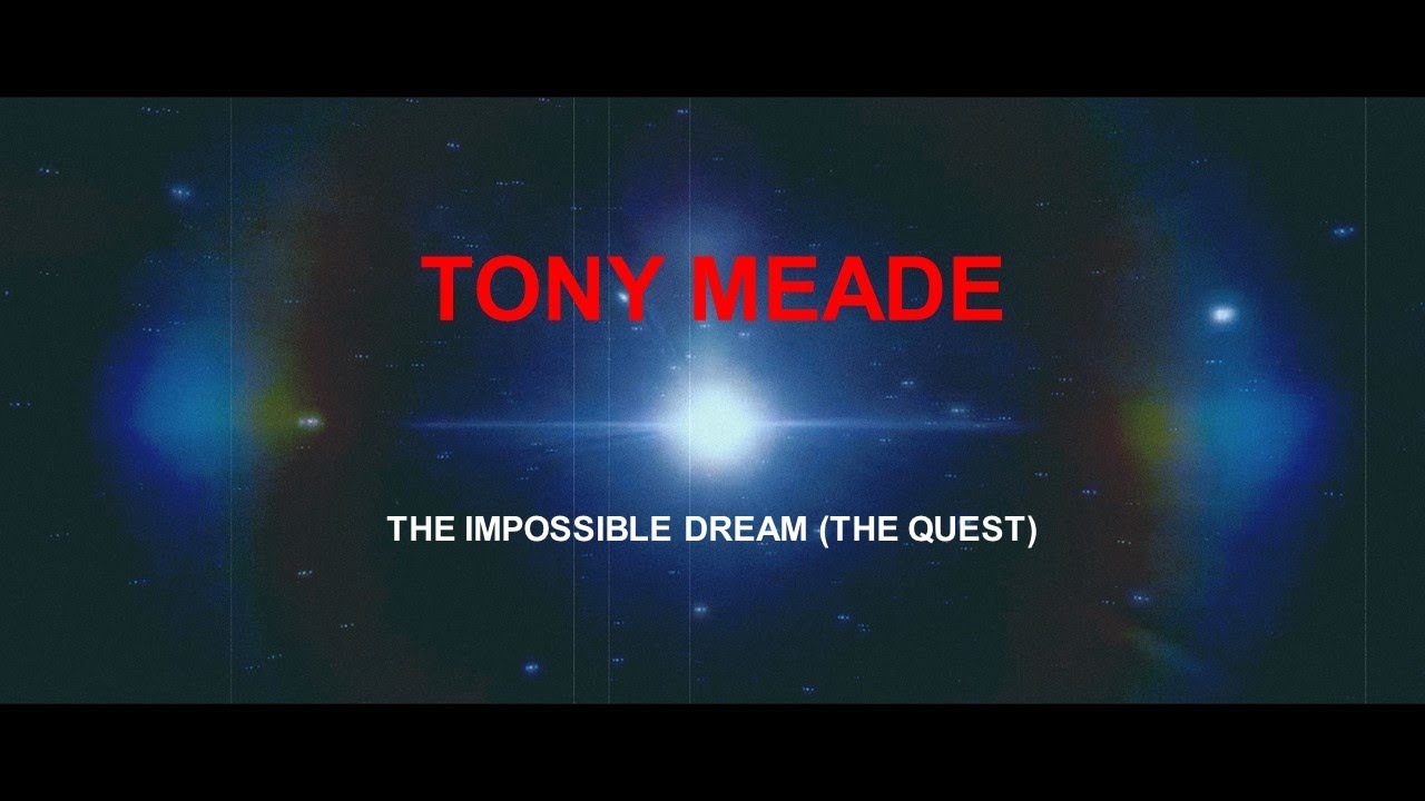 Tony Meade - The Impossible Dream (The Quest) - (Official Lyric Video ...