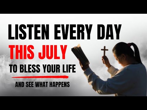 PRAY THIS Powerful July Blessing Prayer For Your Breakthrough Listen ...