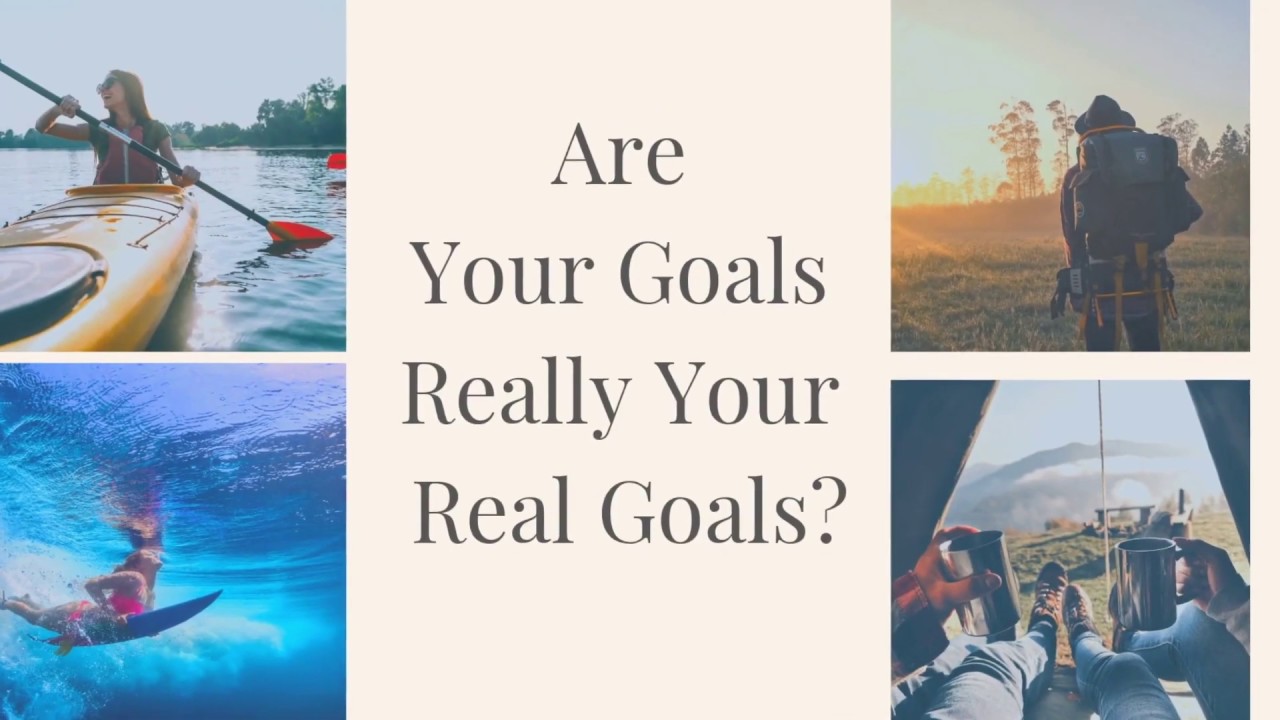 Are Your Goals Really Your Real Goals? - YouTube