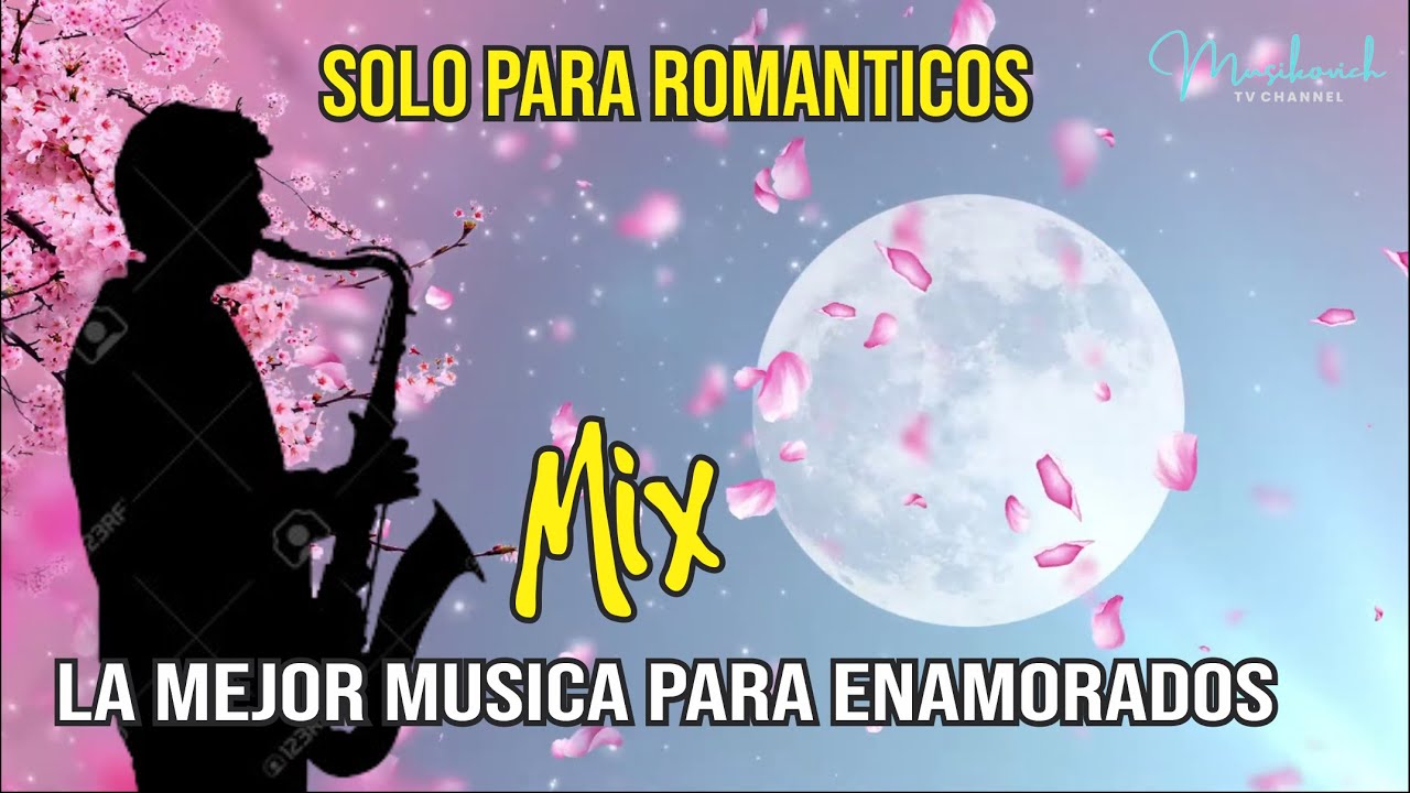 MUSICA ROMANTICA ESPECIAL PARA ENAMORADOS / SOLO PARA ROMANTICOS / MIX ...