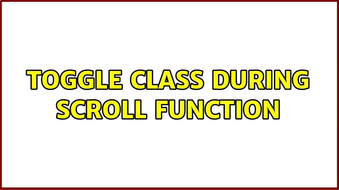 Toggle class during scroll function (2 Solutions!!) - YouTube