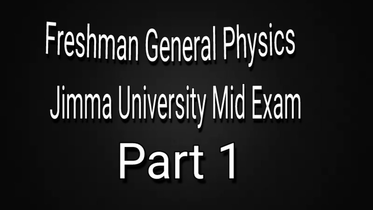 General Physics Jimma university Mid exam Part 1 - YouTube