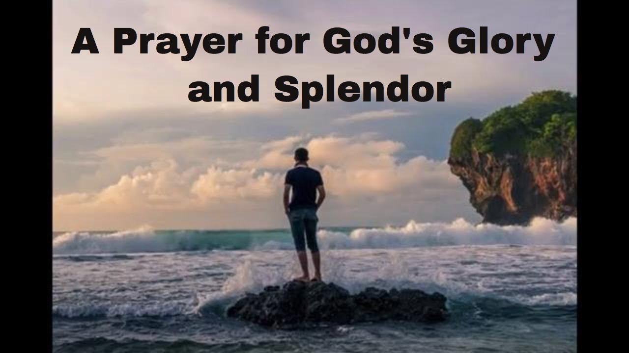 A Prayer for God's Glory and Splendor - YouTube