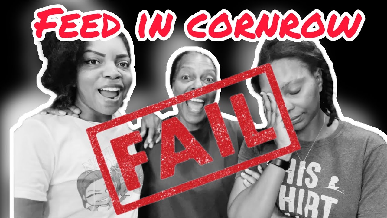 Epic FAIL| Feed in Cornrows Gone Wrong! - YouTube