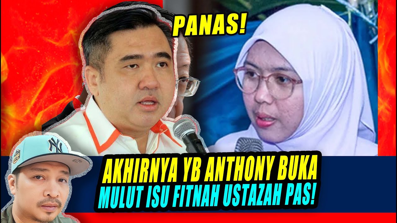 [panas] AKHIRNYA YB ANTHONY BUKA MULUT ISU FITNAH USTAZAH MP PARTI PAS ...