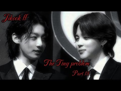 JIKOOK FF "THE TINY PROBLEM" PART 18 (FINAL) #jikookff #jikook #jimin #jungkook - YouTube