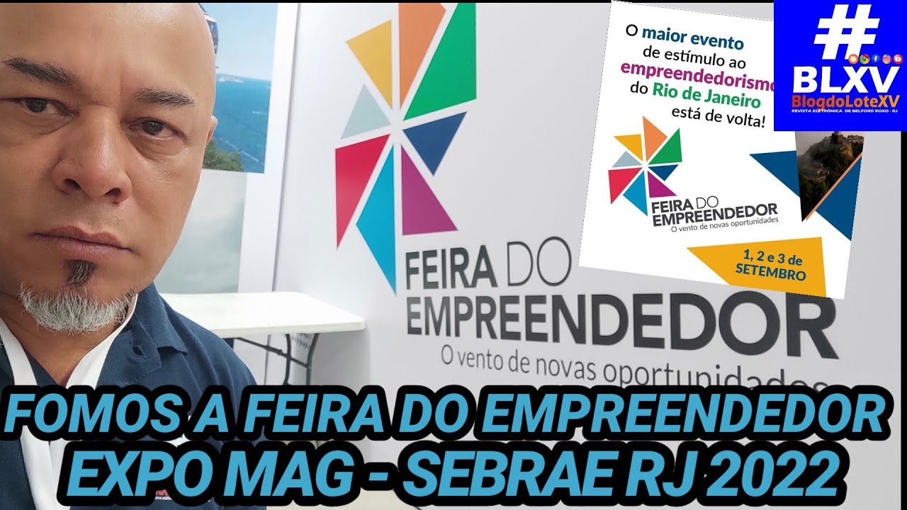 VISITAMOS A FEIRA DO EMPREENDEDOR DO SEBRAE RJ 2022 no EXPO MAG Rio de ...
