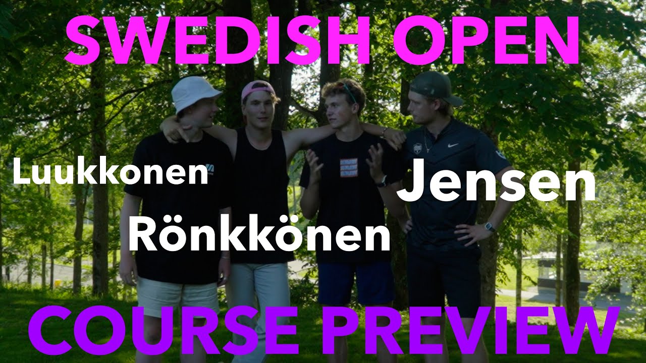 SWEDISH OPEN DOUBLES/COURSE PREVIEW (JENSEN, RÖNKKÖNEN, LUUKKONEN ...
