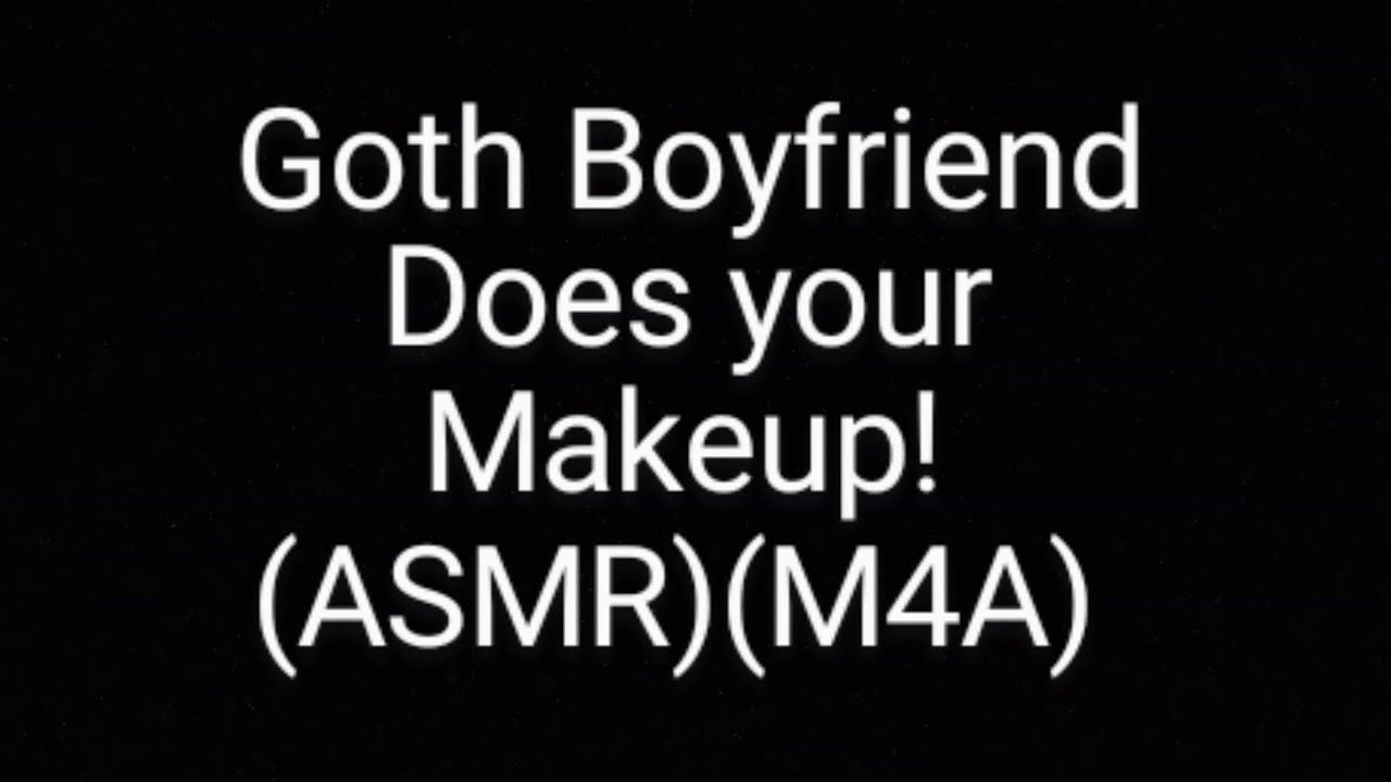 Goth Boyfriend Does Your Makeup! (ASMR)(M4A) - YouTube
