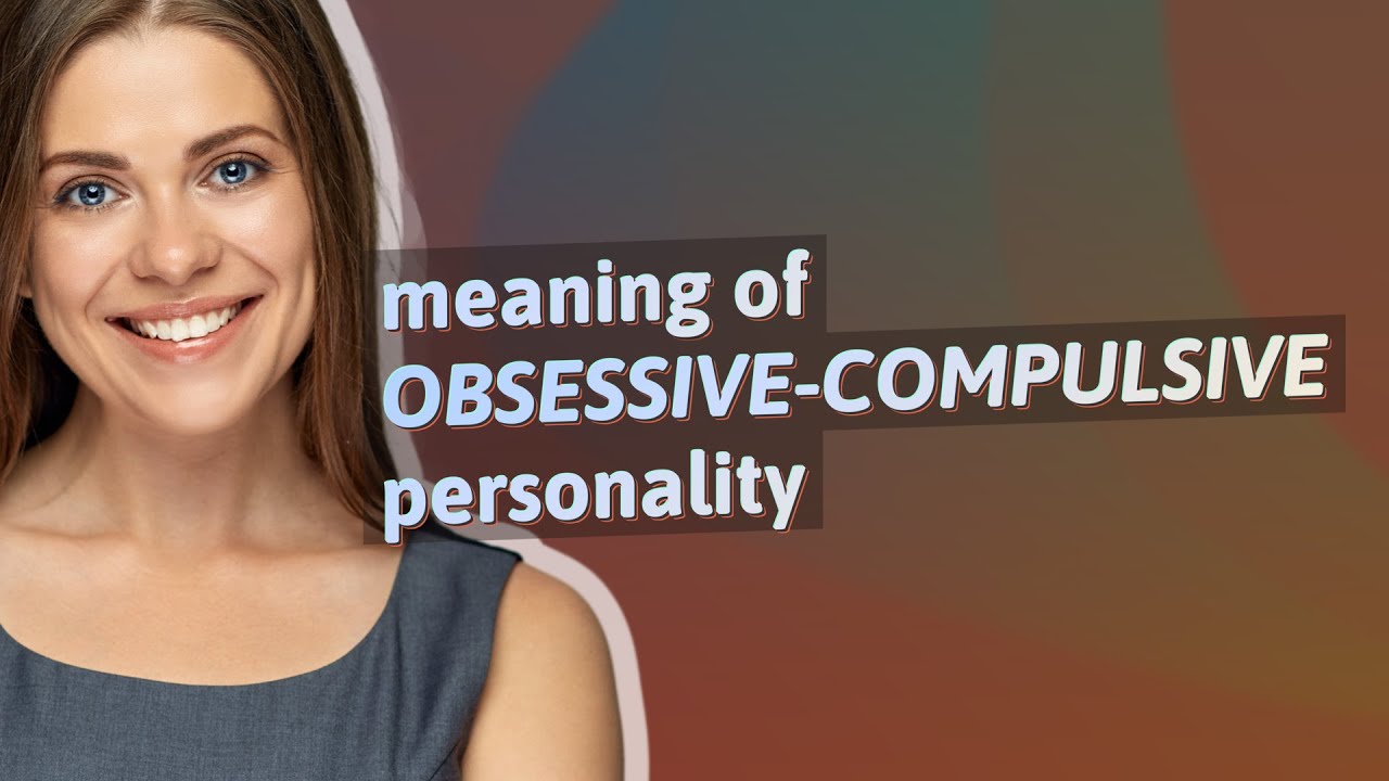 Obsessive-compulsive personality | meaning of Obsessive-compulsive ...