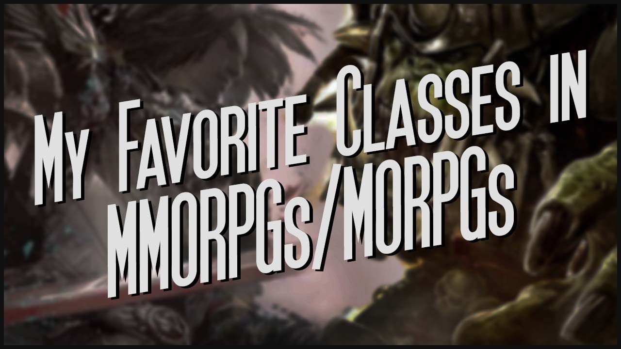 My Favorite Classes in MMORPGs/MORPGs - YouTube