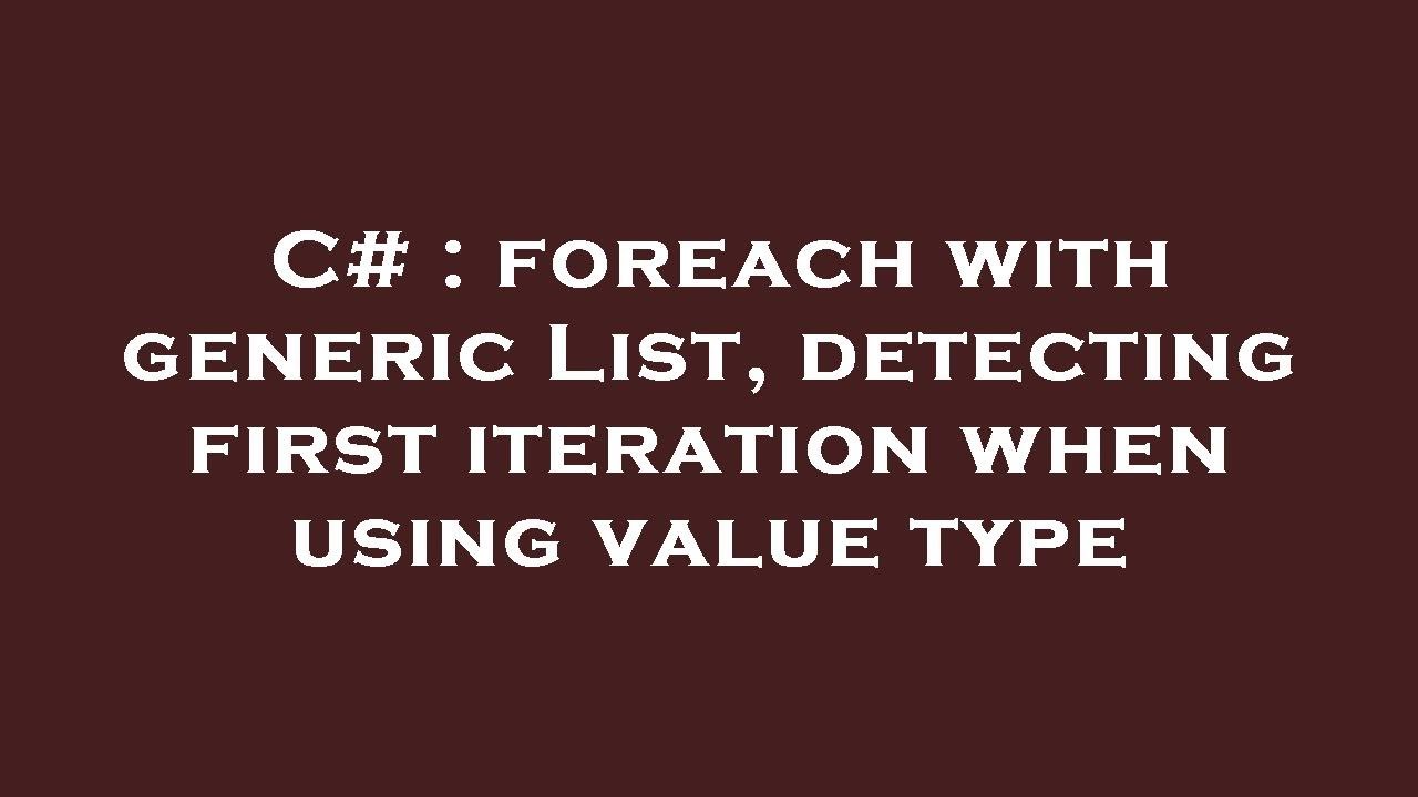 C Foreach With Generic List Detecting First Iteration When Using c-foreach-with-generic-list-detecting-first-iteration-when-using