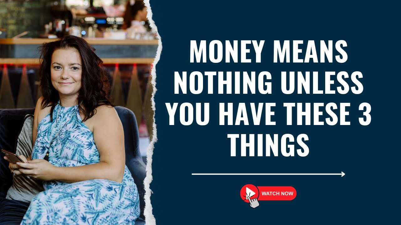Money means nothing unless you have these 3 things - YouTube