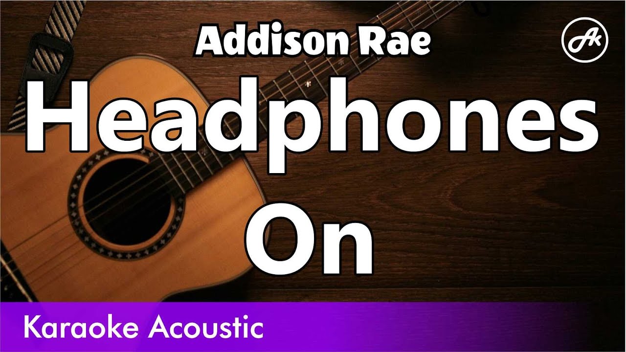 Addison Rae - Headphones On (SLOWED acoustic karaoke) - YouTube