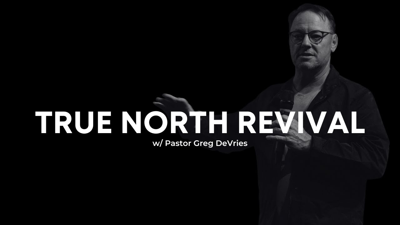 True North Revival - Greg DeVries - YouTube