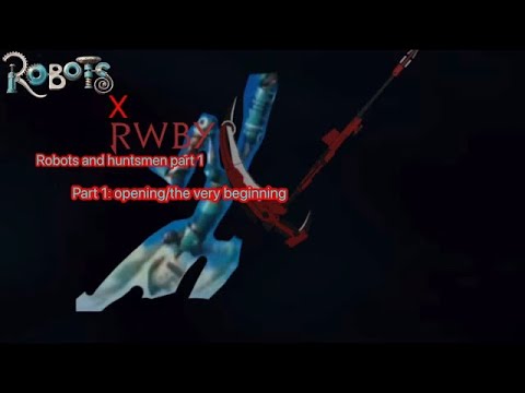 Robots x RWBY: robots and huntsmen part 1 part 1: opening/the very ...