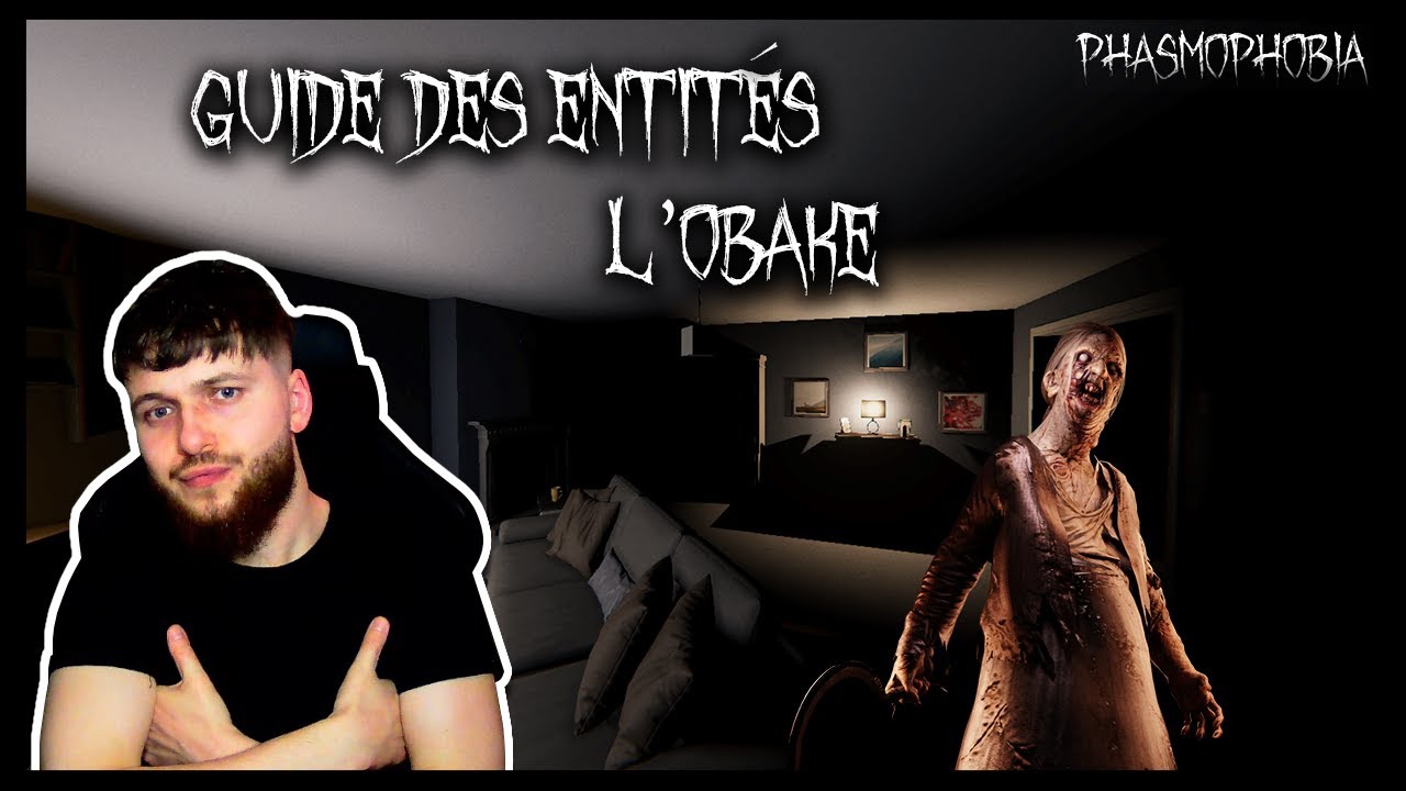 GUIDE DES ENTITES PHASMOPHOBIA (L'OBAKE) - YouTube