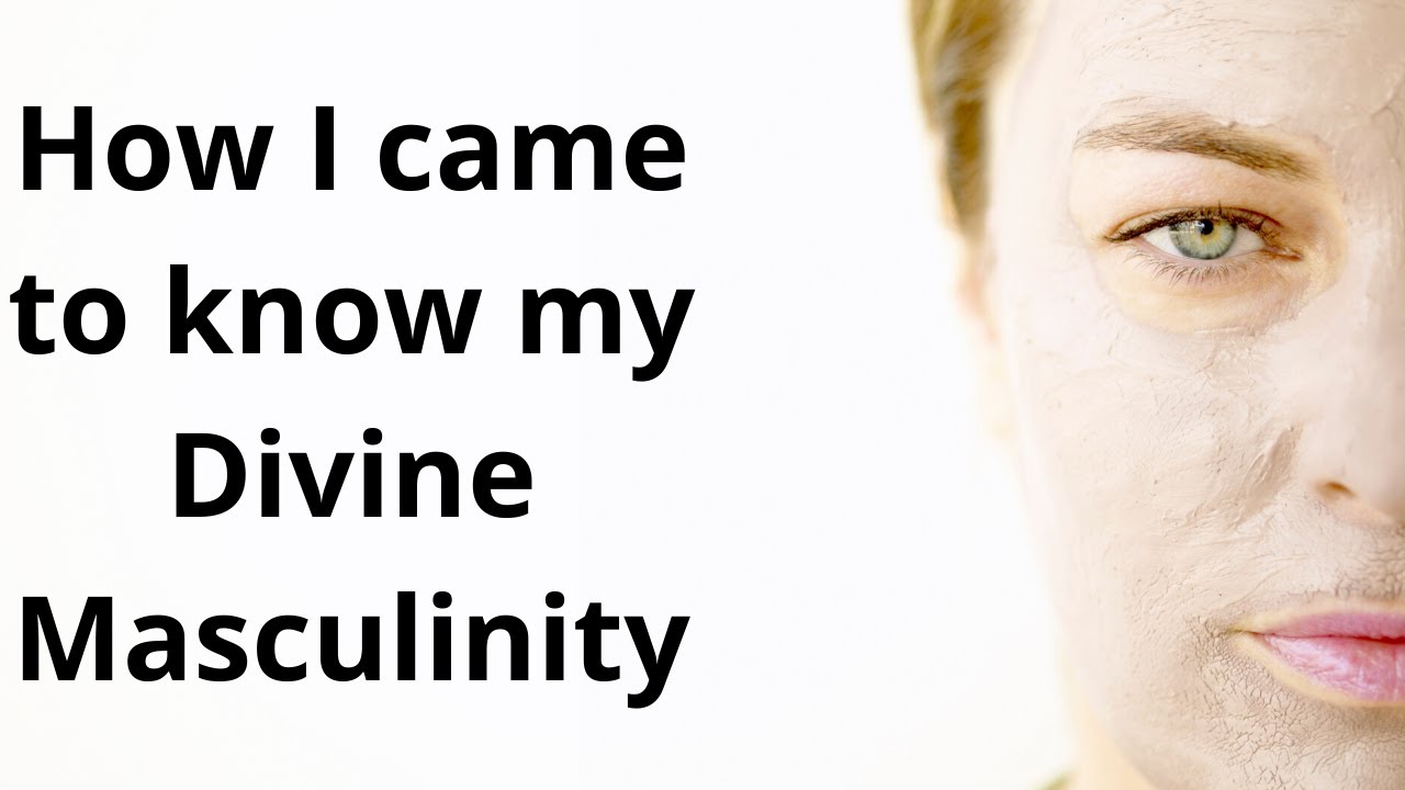 How I came to know my Divine Masculinity - YouTube