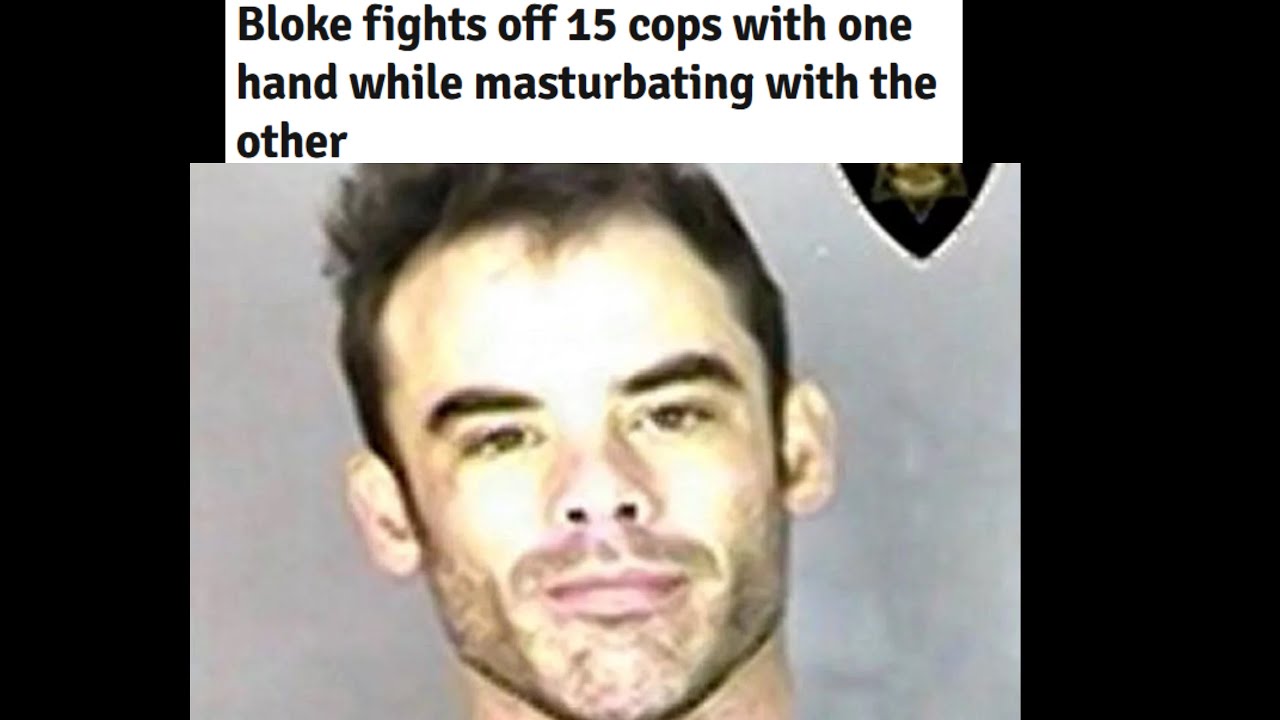 Man fights off 15 cops with one hand while masturbating - YouTube