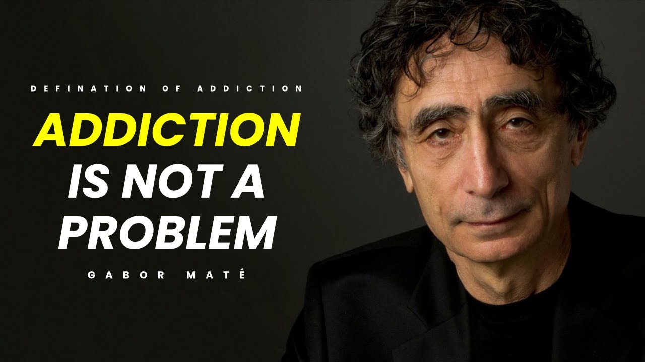 Dr. Gabor Maté - Definition of Addiction | Why Addiction Isn't A ...