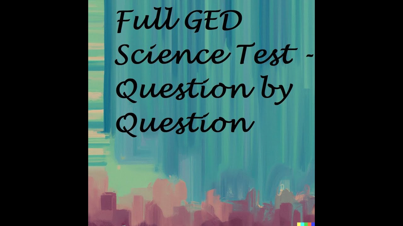 Full GED Science Exam Explained by Experienced Teacher - YouTube
