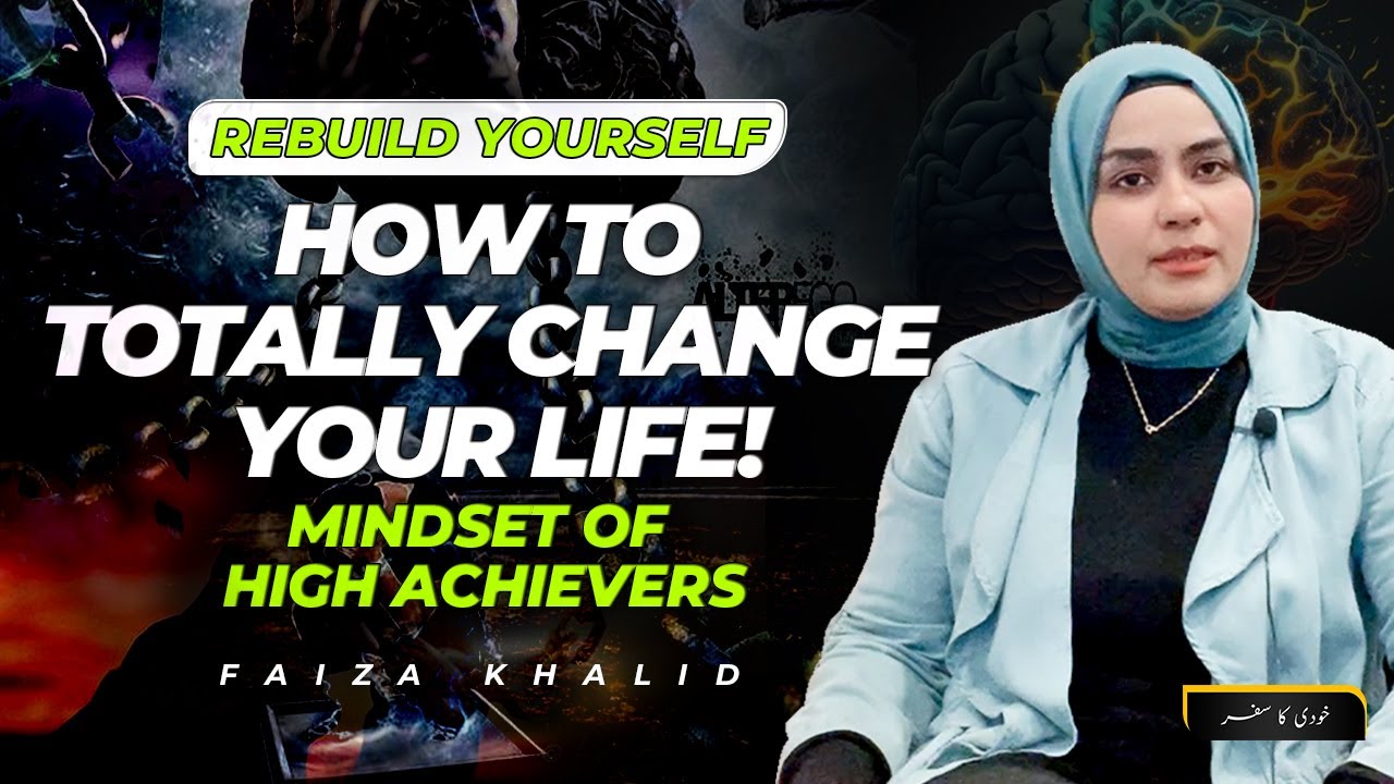 Faiza Khalid - Rebuild Yourself | How To Totally Change Your Life ...