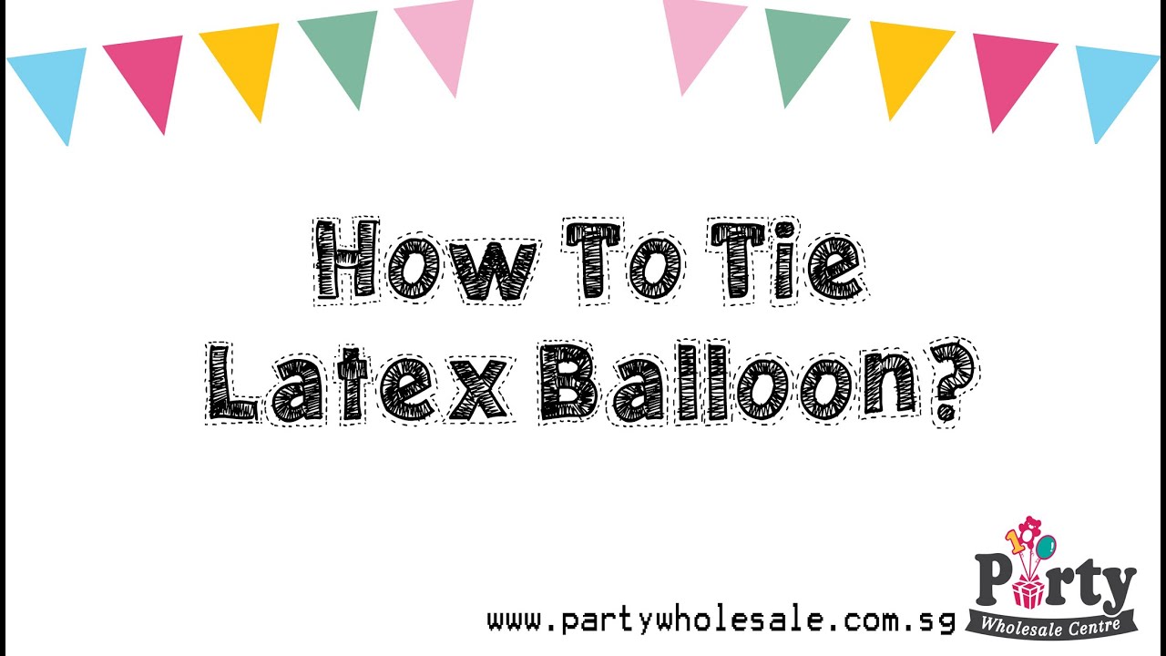 How to tie latex balloons by Party Wholesale Centre Singapore - YouTube