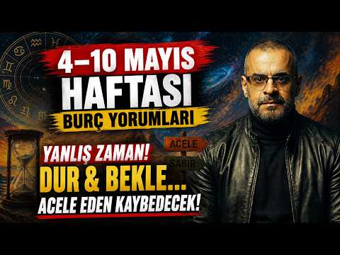 4–10 Mayıs Haftası Burç Yorumları | Yanlış Zaman! Dur & Bekle… Acele Eden Kaybedecek!