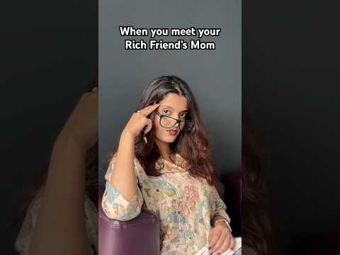 When you meet your rich friend’s mom