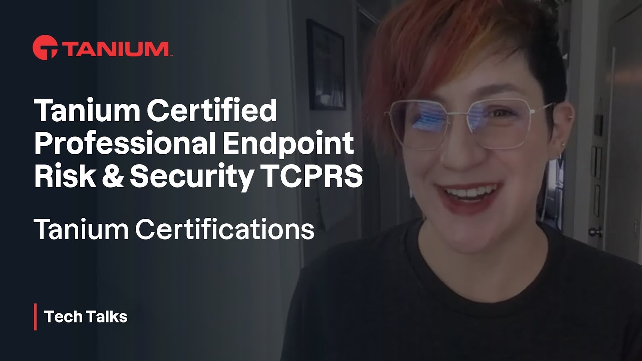 TCPRS Tanium Certified Professional Endpoint Risk and Security - Certification - Tech Talks #103 ...