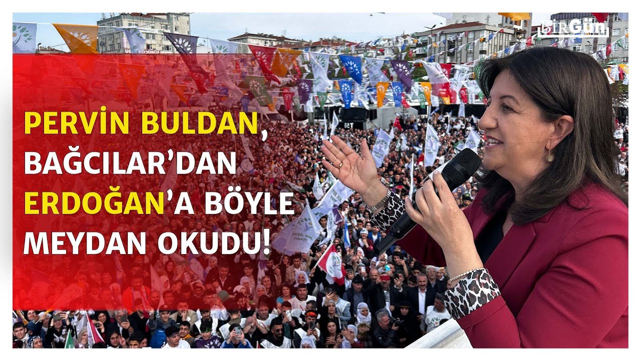 Pervin Buldan, Bağcılar’dan Erdoğan’a böyle meydan okudu: “Tayyip ...