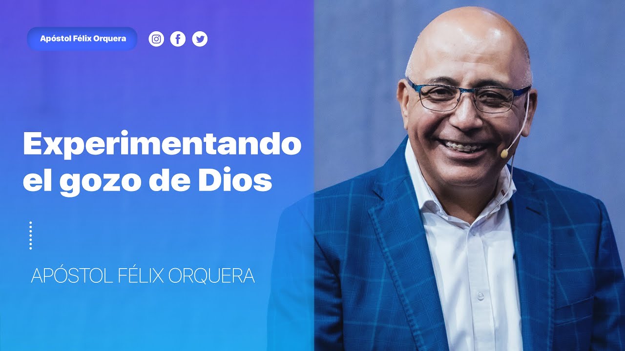 Experimentando el gozo de Dios - Apóstol Félix Orquera - YouTube