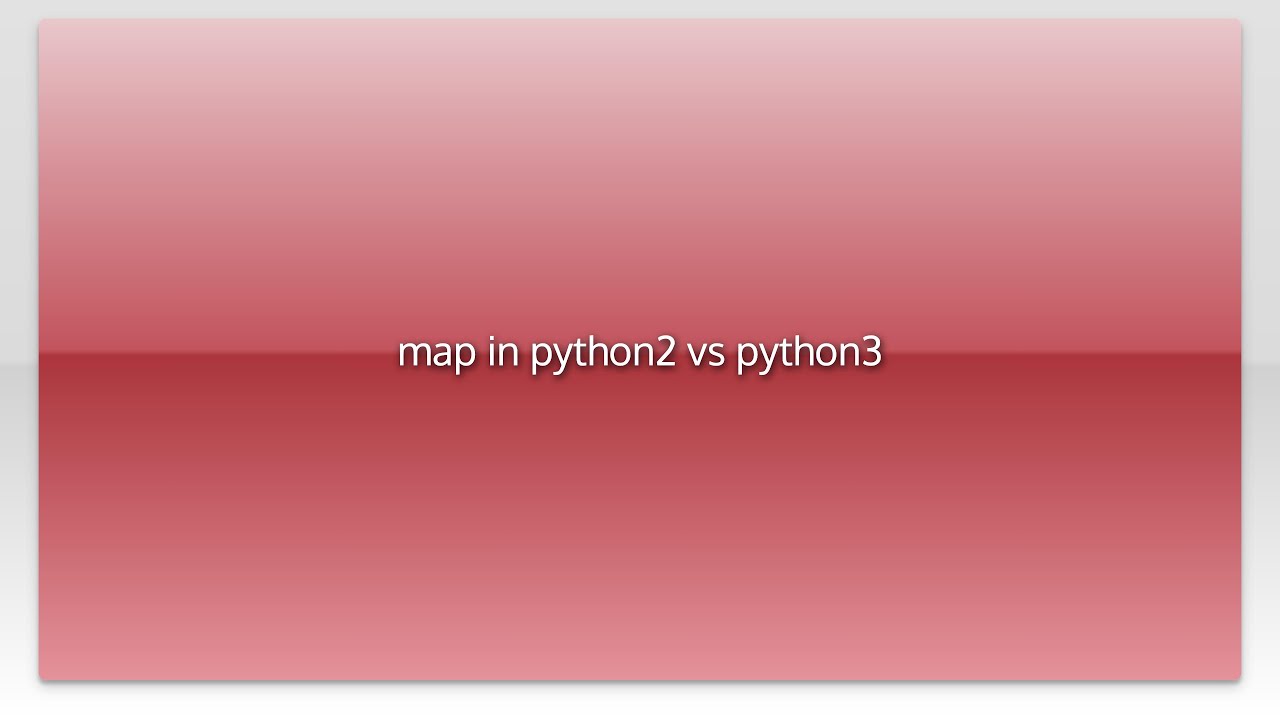 Map In Python2 Vs Python3 Youtube 6397