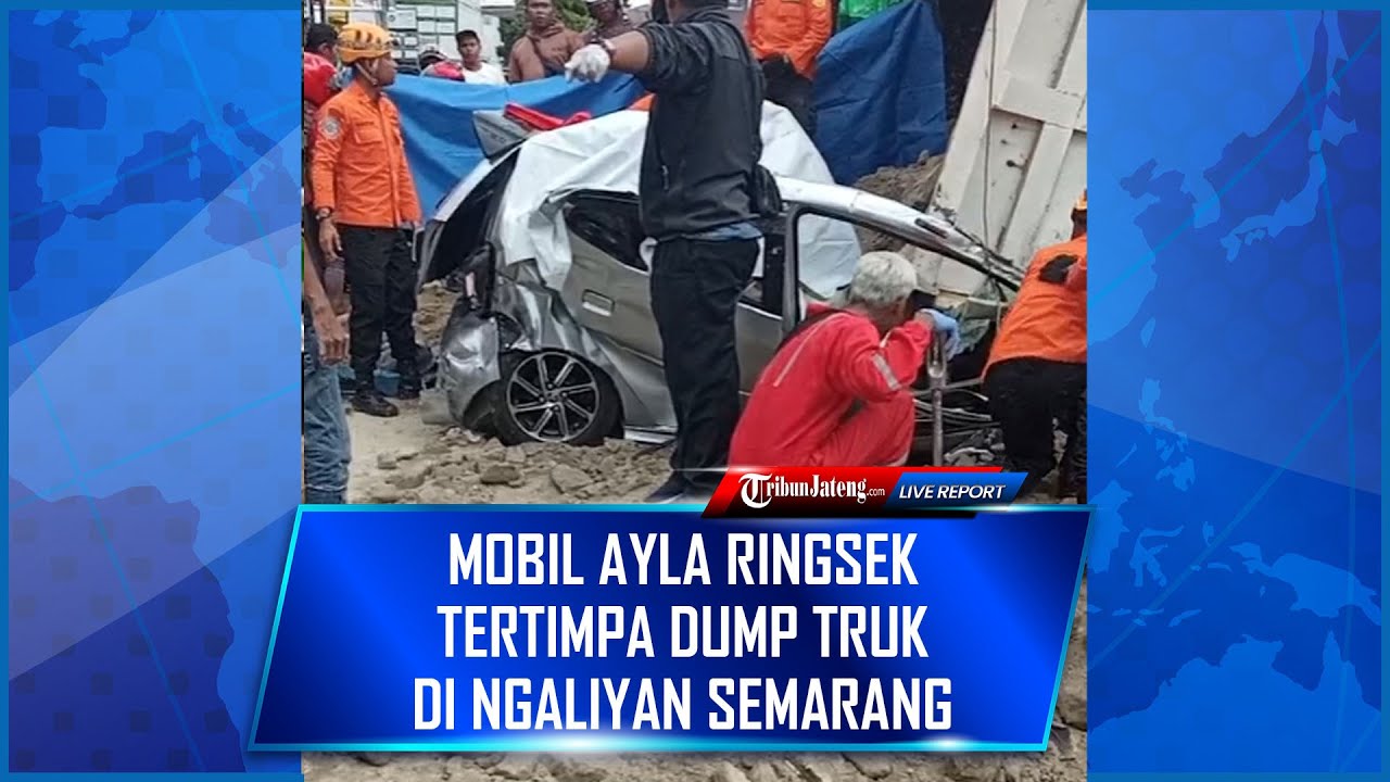🔴 Live Kecelakaan di Ngaliyan Semarang, Mobil Ayla Ringsek Tertimpa Dump Truk - YouTube