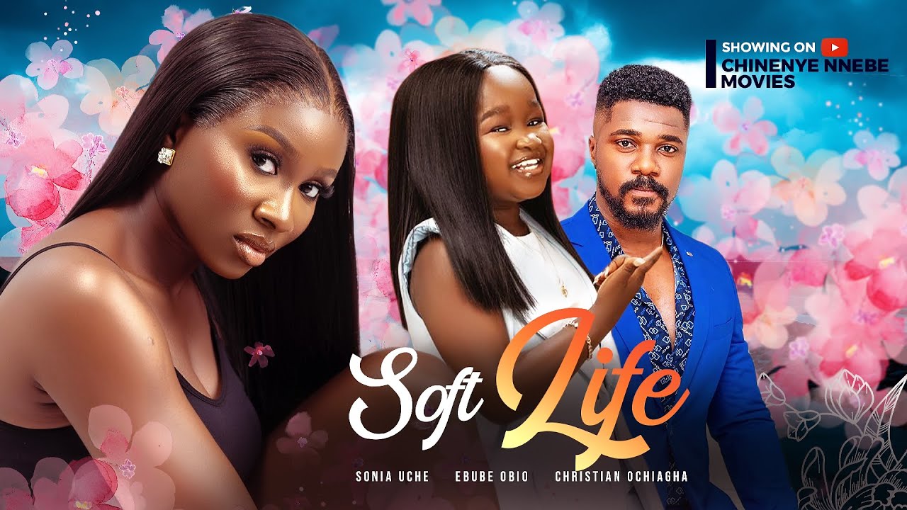 SOFT LIFE (New Movie) Sonia Uche, Ebube Obio, Christian Ochiagha 2023 ...