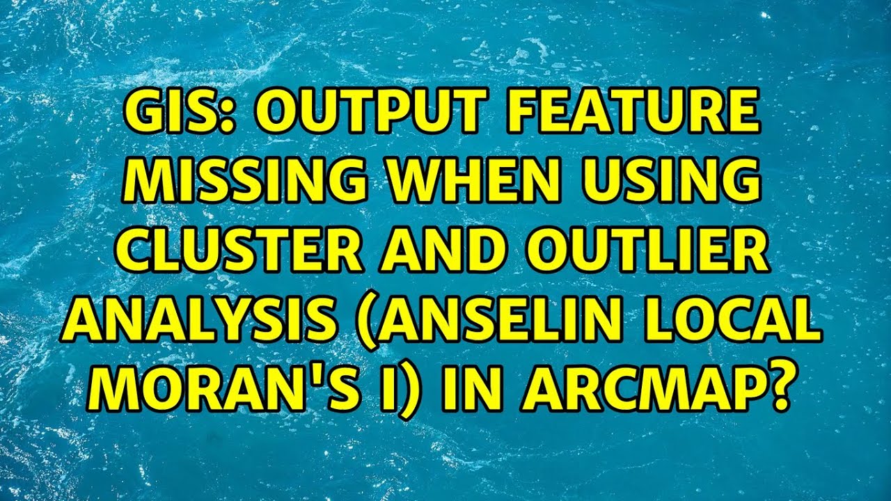 Output feature missing when using Cluster and Outlier Analysis (Anselin Local Moran's I) in ...