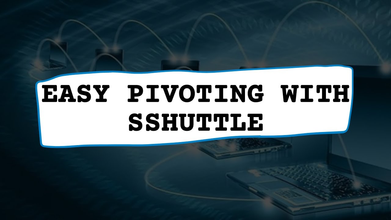 Using Sshuttle To Pivot Across Networks Pivoting Using Ssh Youtube 7556