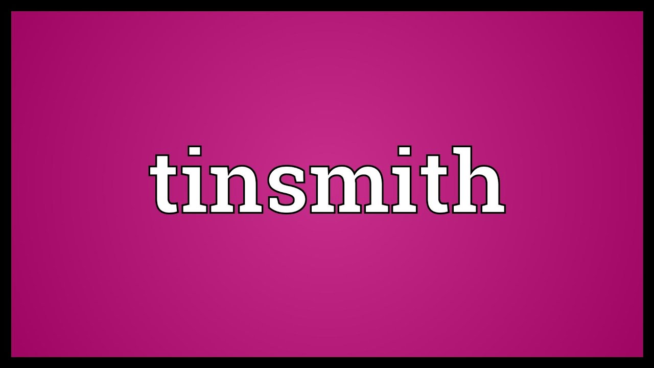 Tinsmith Meaning - YouTube