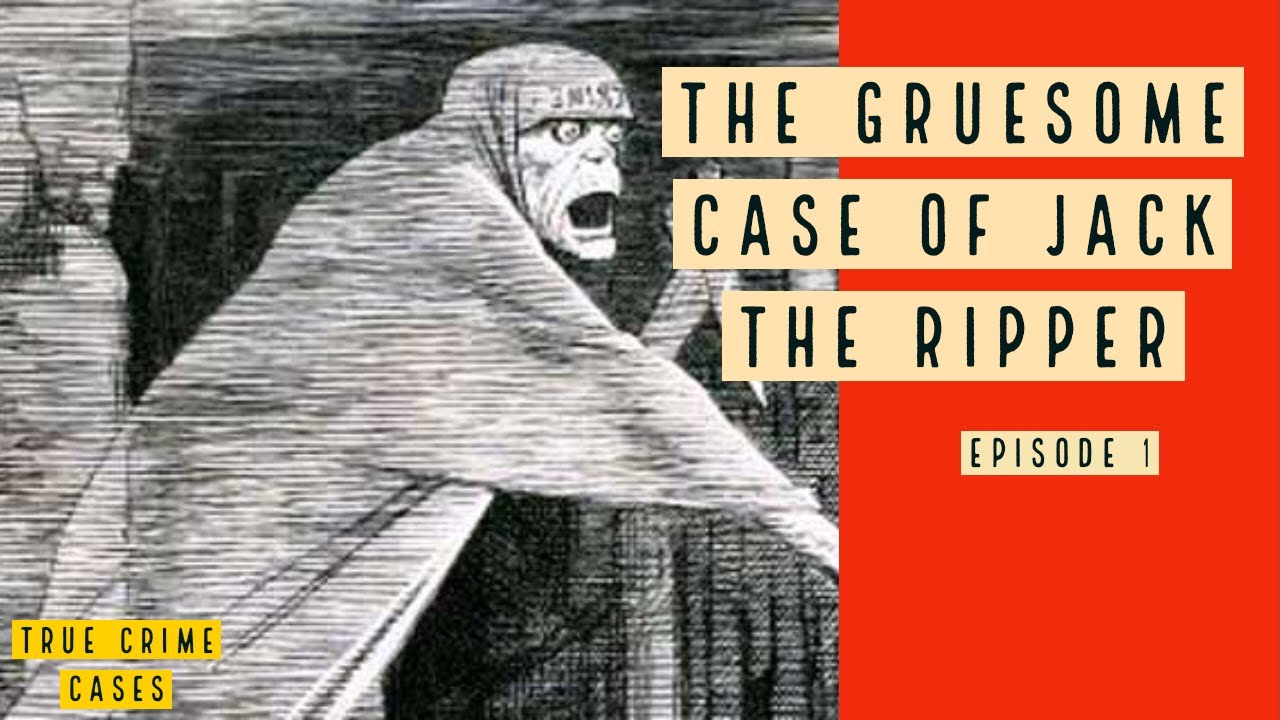 The Gruesome Case of Jack the Ripper (True Crime Cases) - YouTube
