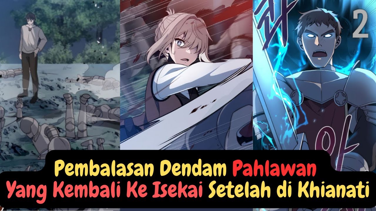 Pembalasan Dendam Pahlawan Yang Kembali Ke Isekai Setelah di Khianati!! Alur Cerita Manhwa [Part ...