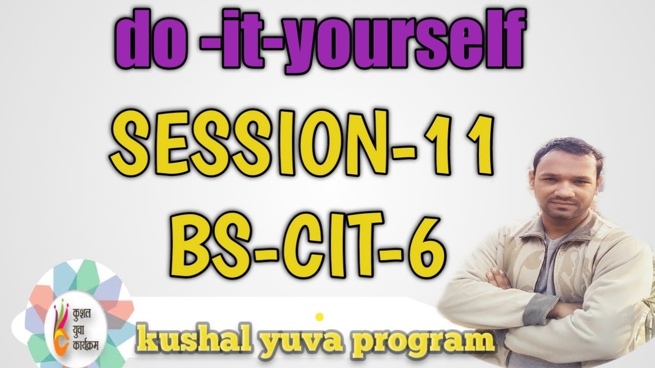 SESSION-11 Bs- Cit-6 Do-it-yourself! kushal yuva program 2023 - YouTube