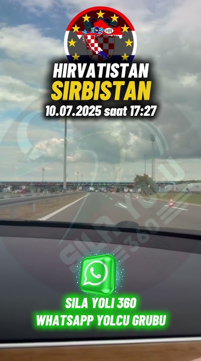 Sila Yolu 360 - 10.07.2025 Hırvatistan 🇭🇷 Sırbistan 🇷🇸 Sınır Kapısı #sılayolu - YouTube