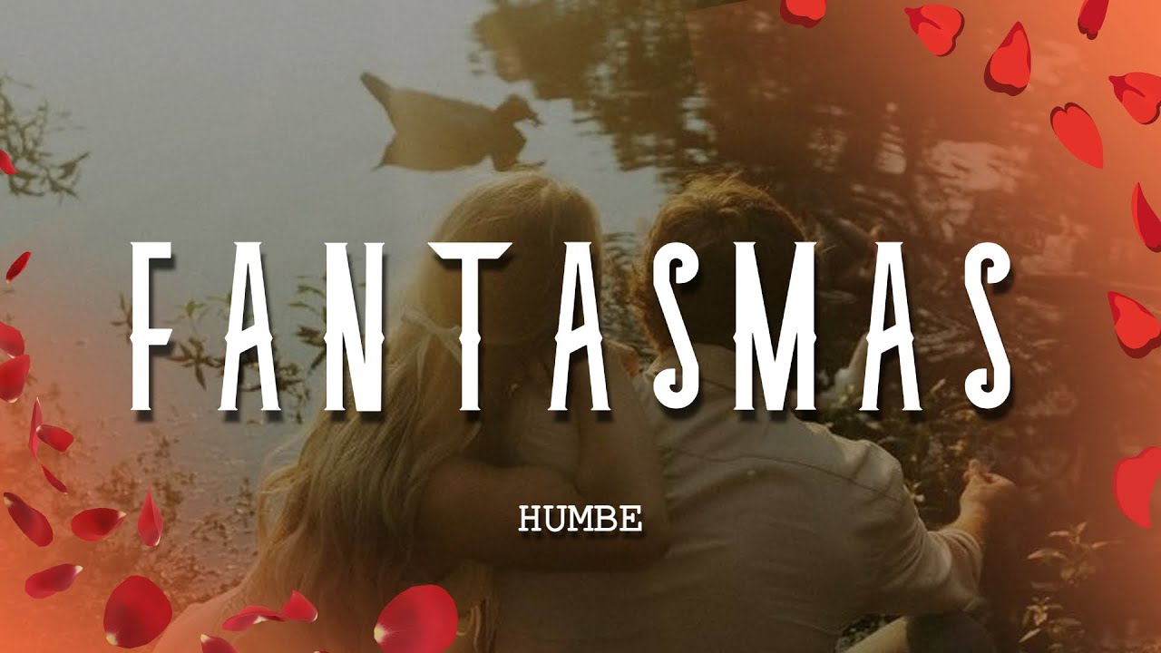 HUMBE - Fantasmas (Letra/Lyrics) - YouTube