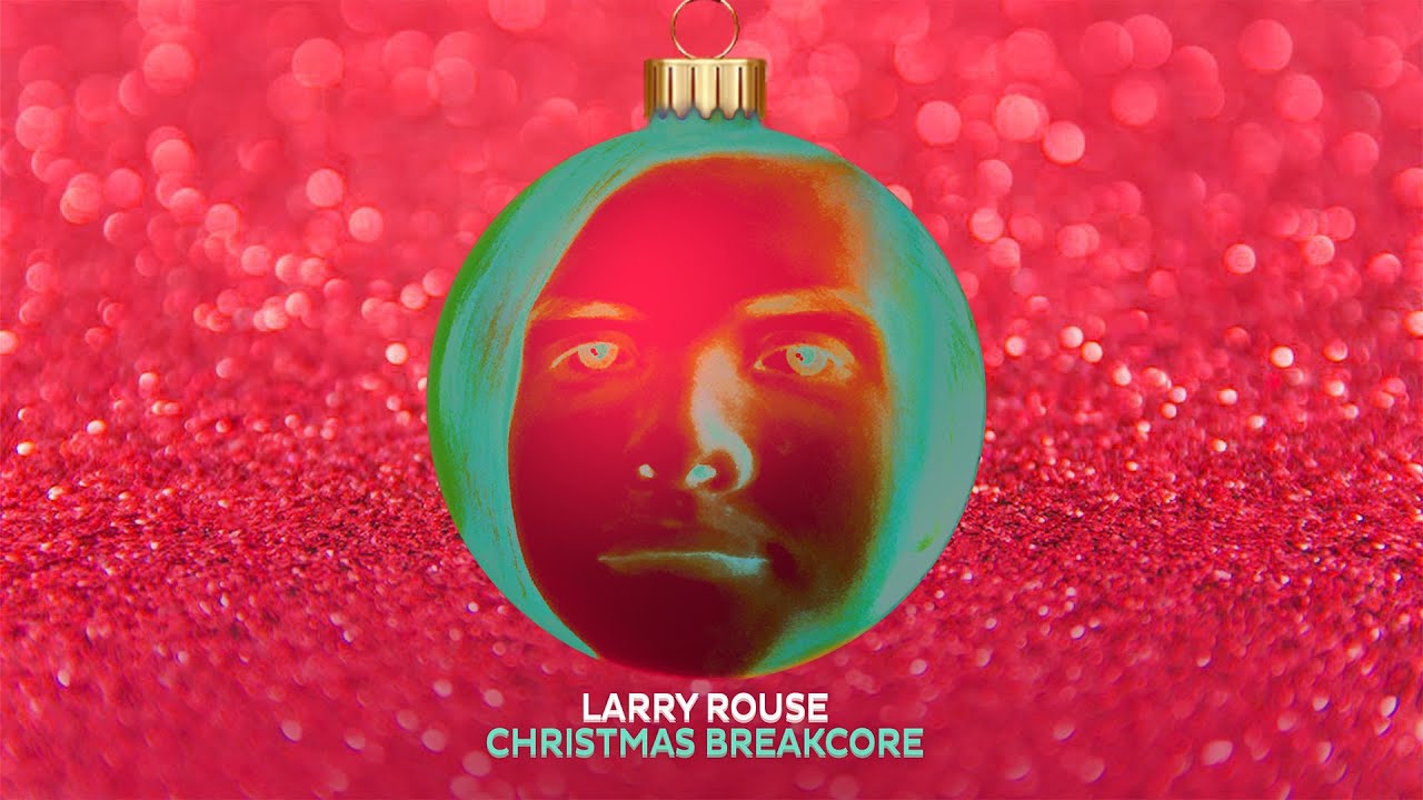 Larry Rouse - Christmas Breakcore - YouTube