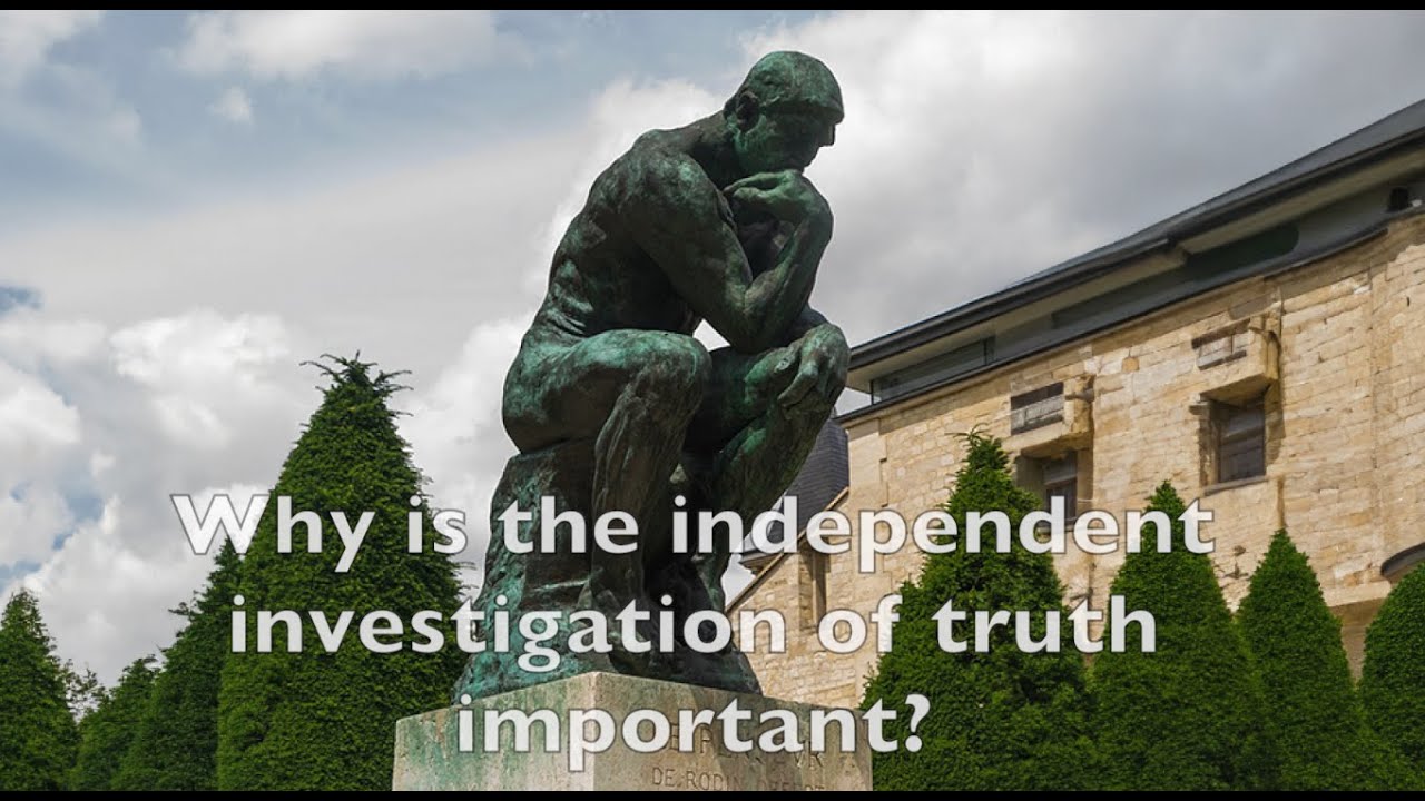 Why is the independent investigation of truth important? - YouTube