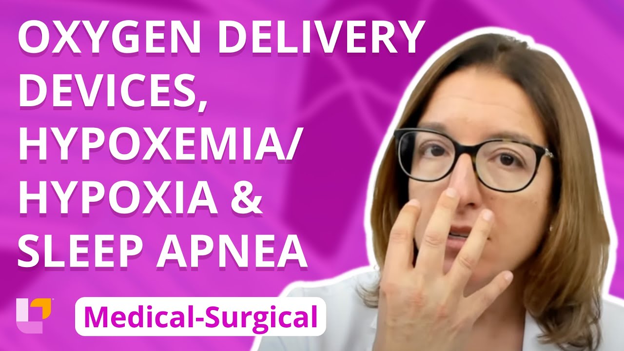 Oxygen Delivery Devices, Hypoxemia/Hypoxia, Sleep Apnea - Med-Surg ...