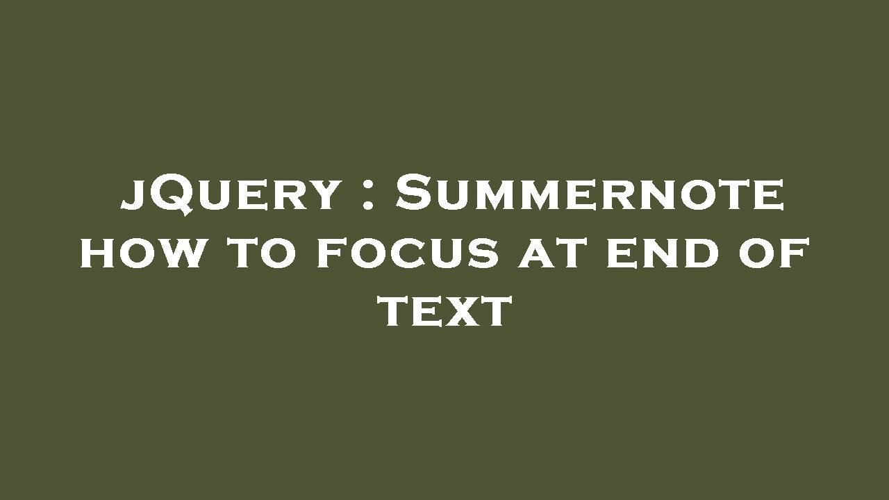 Jquery Summernote How To Focus At End Of Text Youtube