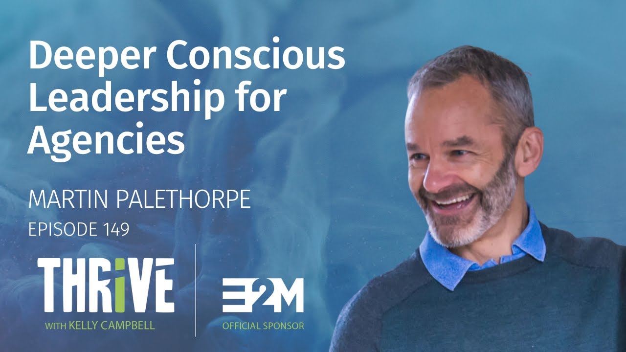 Ep 149: Deeper Conscious Leadership for Agencies, with Martin ...